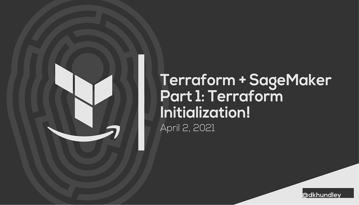 Terraform + SageMaker Part 1: Terraform Initialization | by David Hundley | TDS Archive | Medium