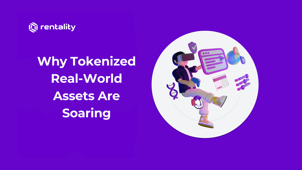 Why Tokenized Real-World Assets Are Soaring | by Rentality | Medium