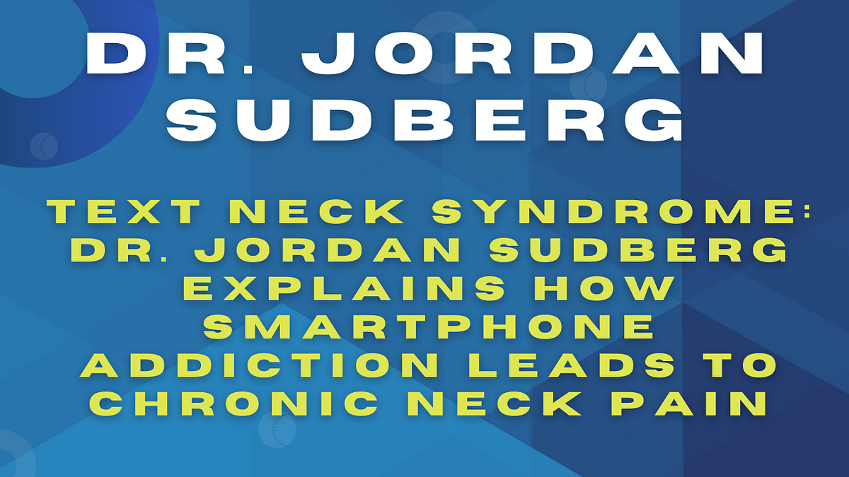 Text Neck Syndrome: Dr. Jordan Sudberg Explains How Smartphone ...