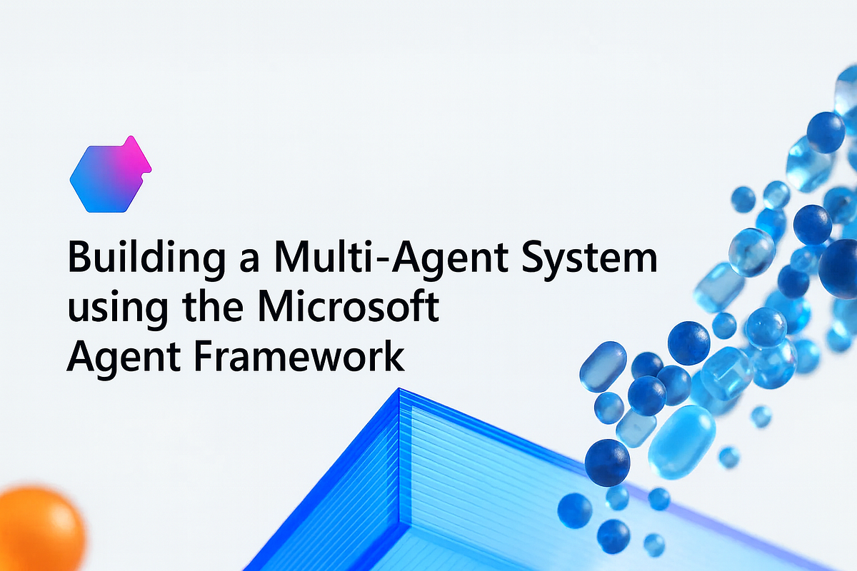 Building a Multi-Agent System using the Microsoft Agent Framework. | by ...