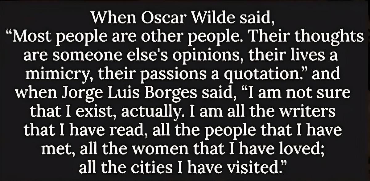 What are we, but a collection of other people’s thoughts and actions ...