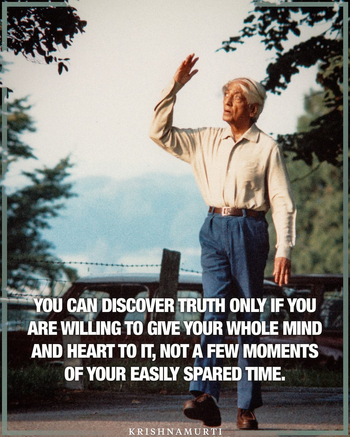 Truth Demands the Whole of You Based on Krishnamurti’s Talk in Ojai ...