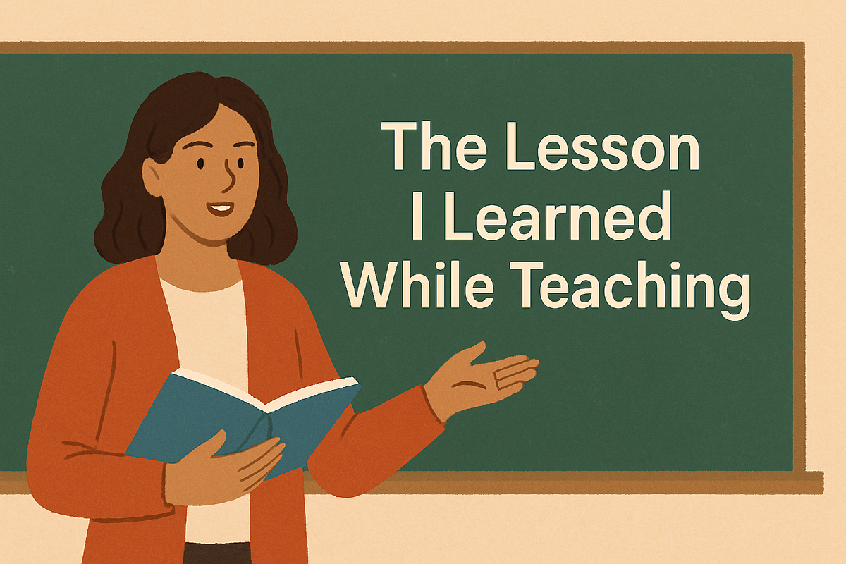 The Lesson I Learned While Teaching | by Lifeinwords | Sep, 2025 | Medium