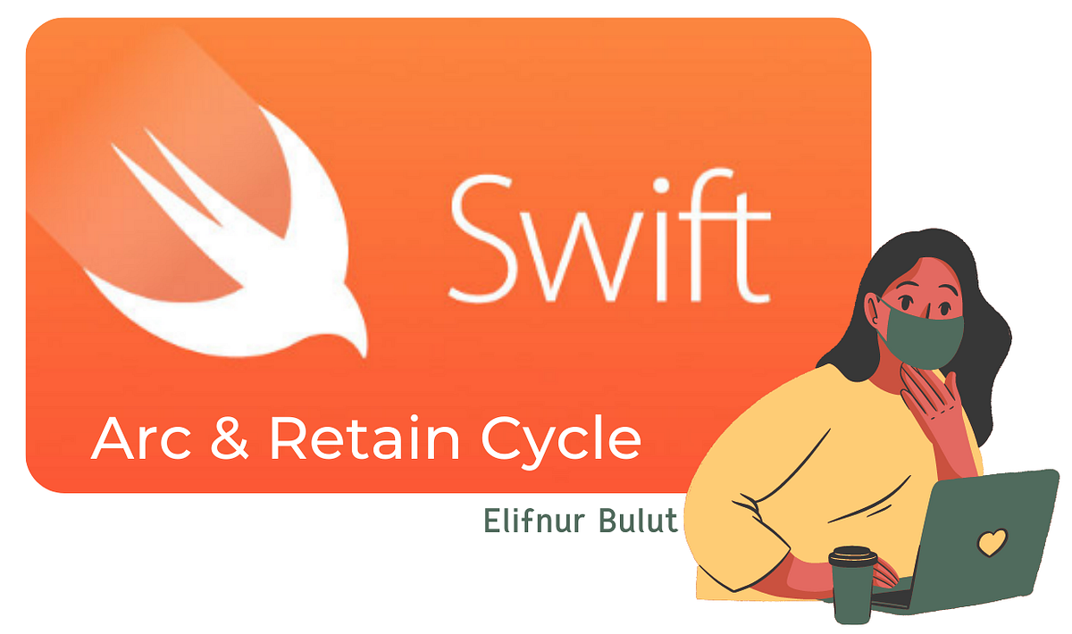 Swift Arc & Retain Cycle Nedir?. Herkese merhaba, | by Elif Bulut | Medium