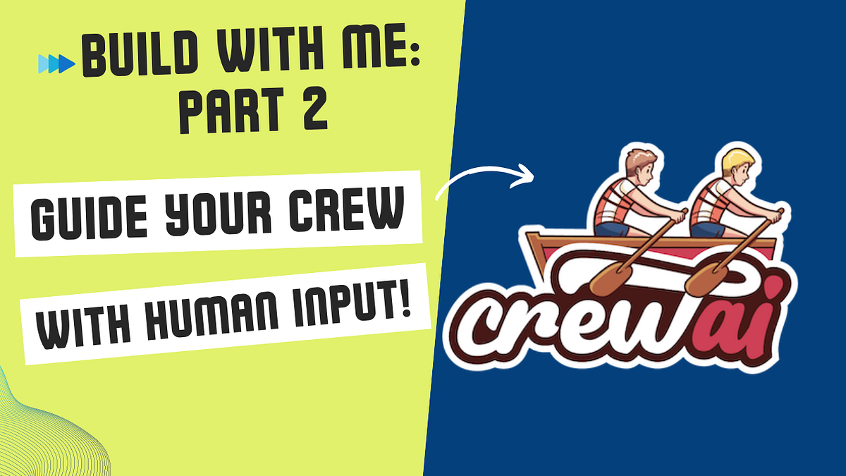 Guide Your Crew: Adding Human Input to Multi-Agent Gen AI Systems | by ...