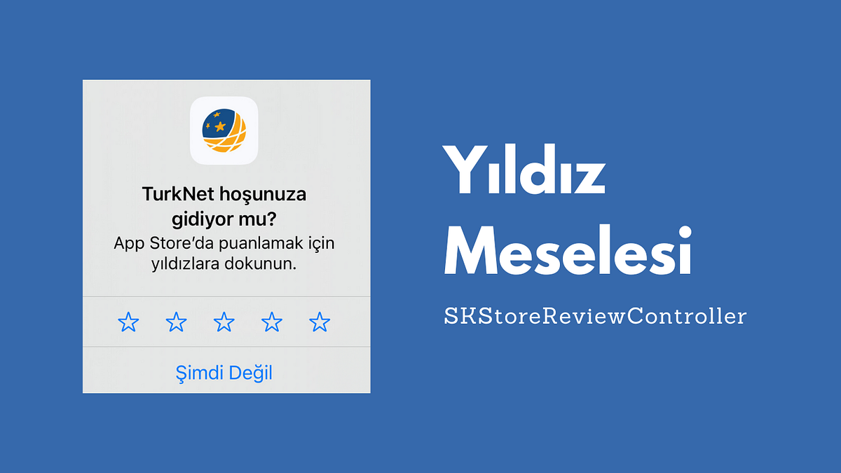 iOS: SKStoreReviewController İle Uygulamanızı Yıldızlandırın | by Sevda Gül Baran | TurkNet ...