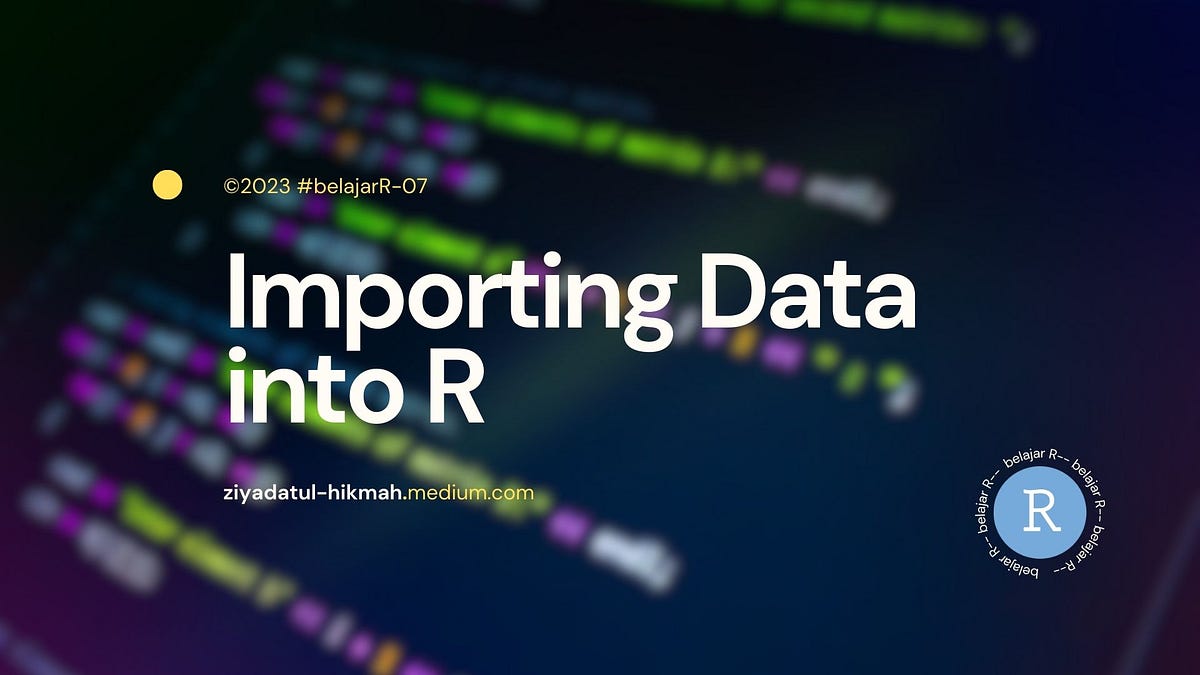 #belajarR-07: Importing Data into R | by Ziyadatul Hikmah | Medium