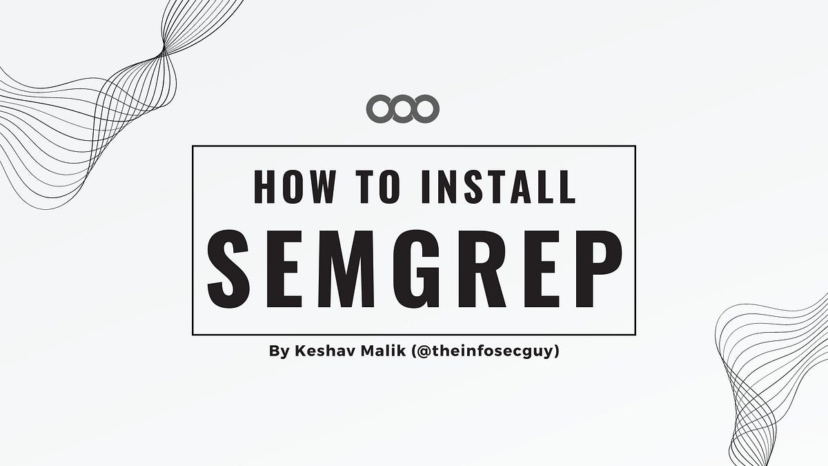How to Install Semgrep: A Comprehensive Guide | Medium