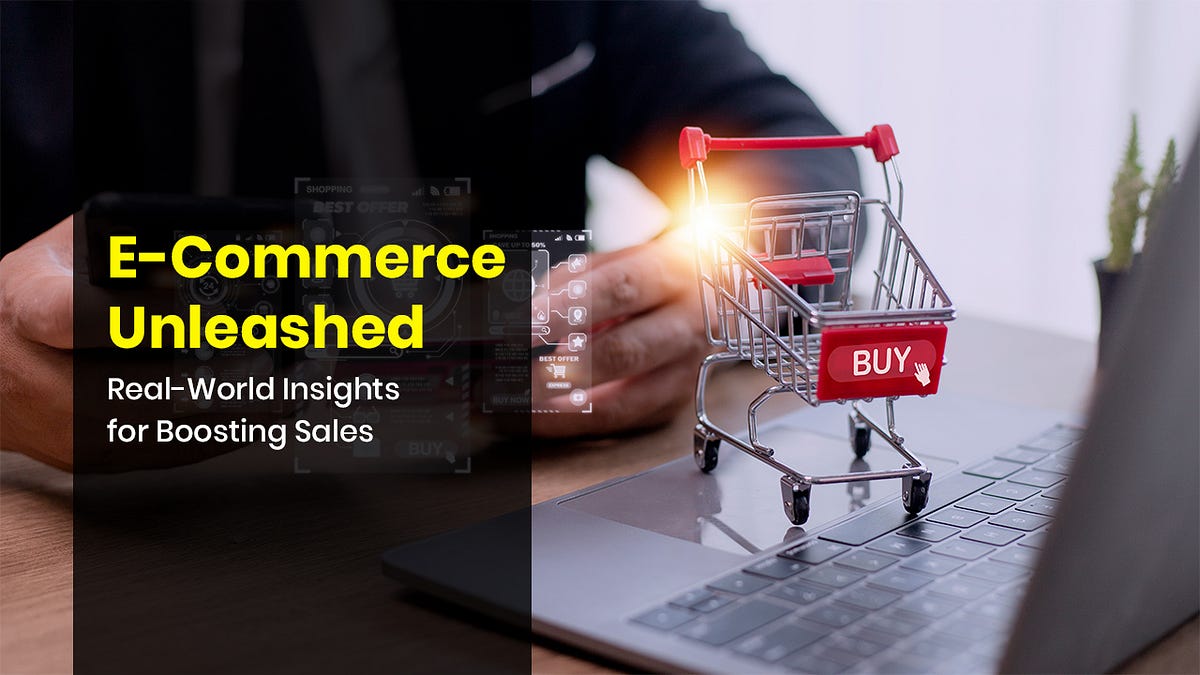 eCommerce Unleashed: Real-World Insights for Boosting Sales | by ...