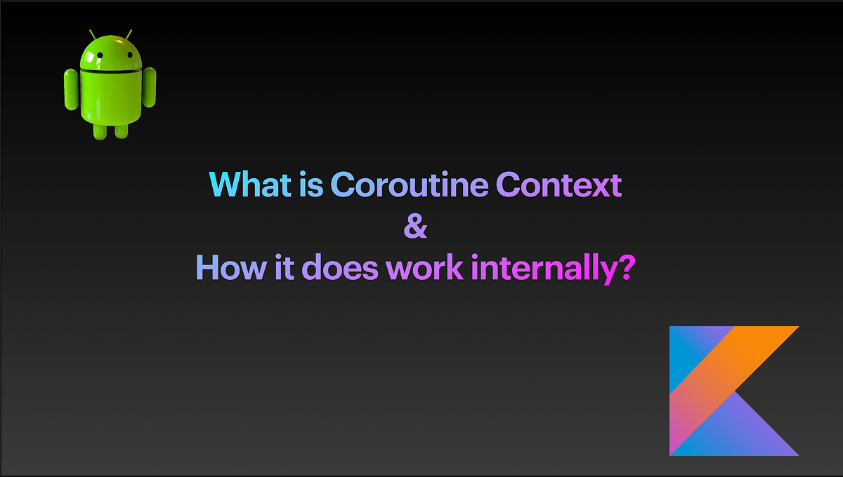 What is CoroutineContext and how does it work internally? | by Sahil ...
