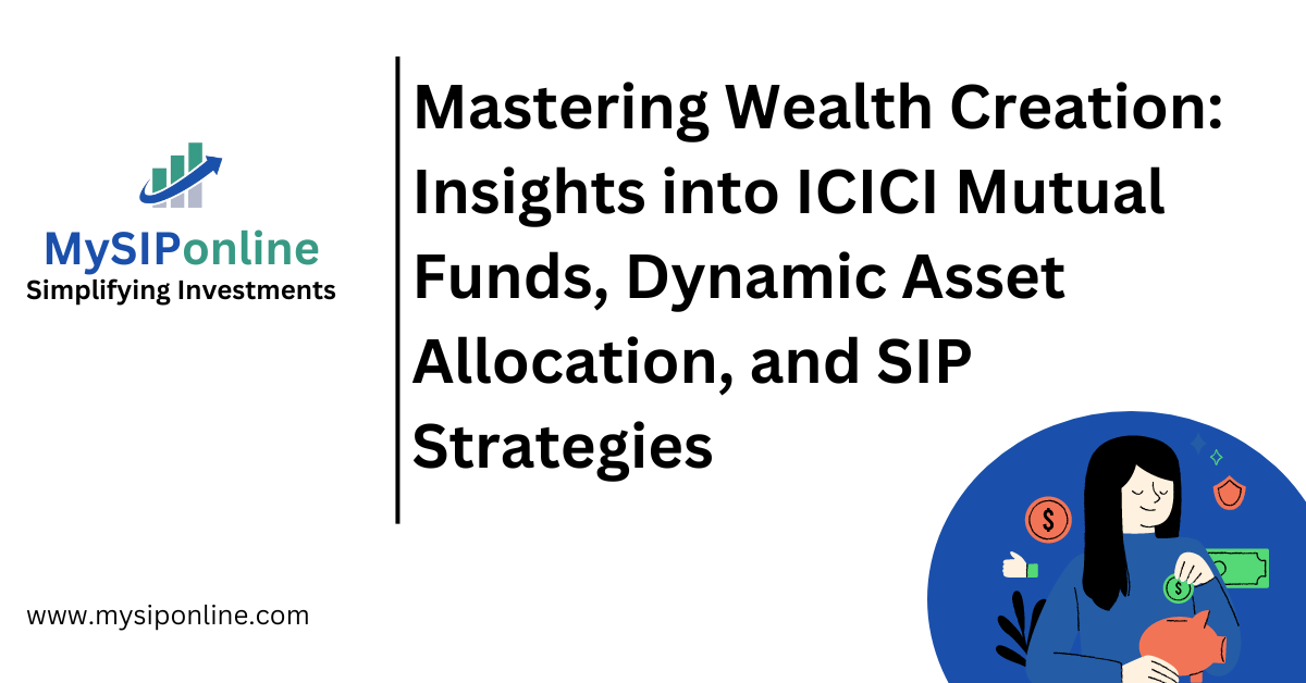 Mastering Wealth Creation: Insights into ICICI Mutual Funds, Dynamic ...