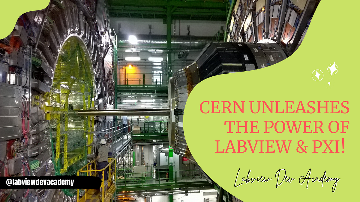 🚀🔬 CERN Uses LabVIEW & PXI to Control World’s Largest Particle Accelerator! 🔬🚀 | by Labview Dev ...