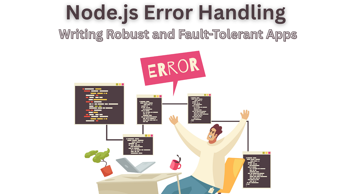 Node.js Error Handling: Writing Robust and Fault-Tolerant Apps | by Brooksolivia | Medium