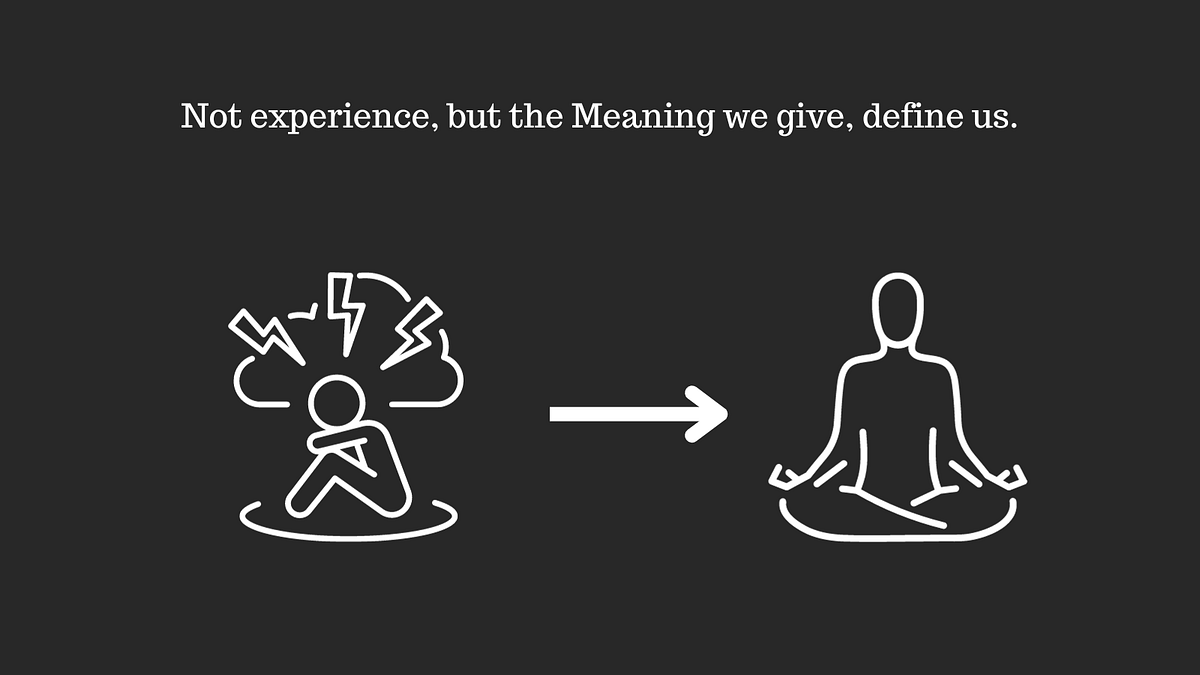 Not experience, but the Meaning we give, define us. - Roydon - Medium