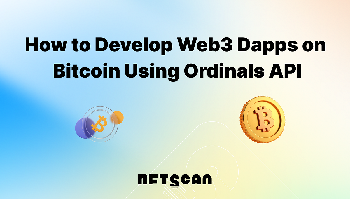 🔑 Guide: How to Develop Web3 Dapps on Bitcoin Using Ordinals API | by ...