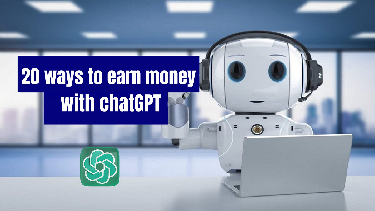 20 ways to Earn Money with ChatGPT | by Anu Sree | Medium