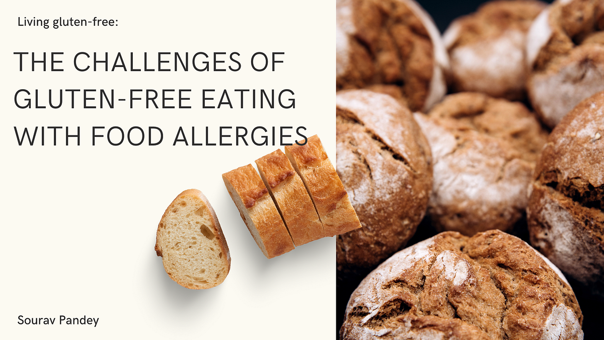 The Challenges of Gluten-Free Eating with Food Allergies | by Sourav ...