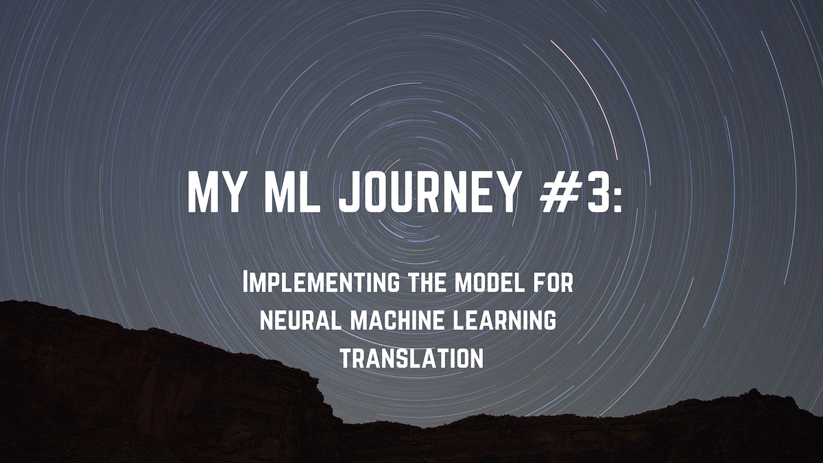 My Machine Learning Journey #3: Implementing the Encoder-Decoder ...