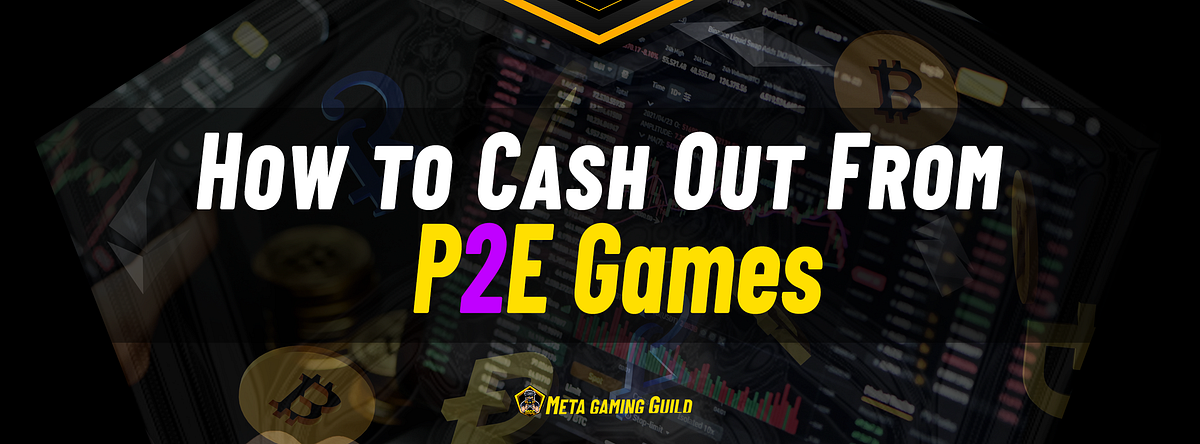 How to Cash Out From P2E Games. When playing NFT games, there are 2 ...