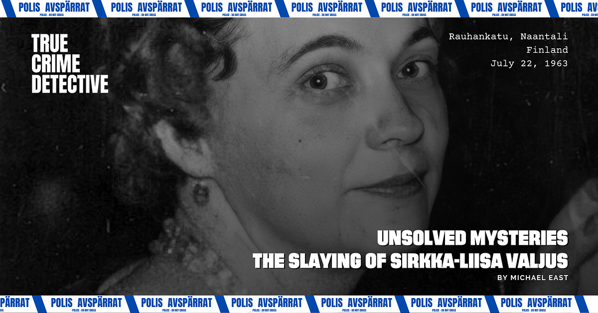 Unsolved Mysteries: The Slaying of Sirkka-Liisa Valjus | by Michael ...