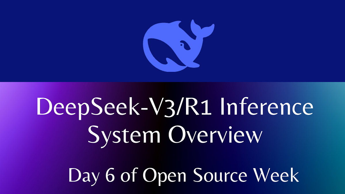 DeepSeek Day 6 of Open Source Week: DeepSeek-V3/R1 Inference System Overview | by Ashley ...