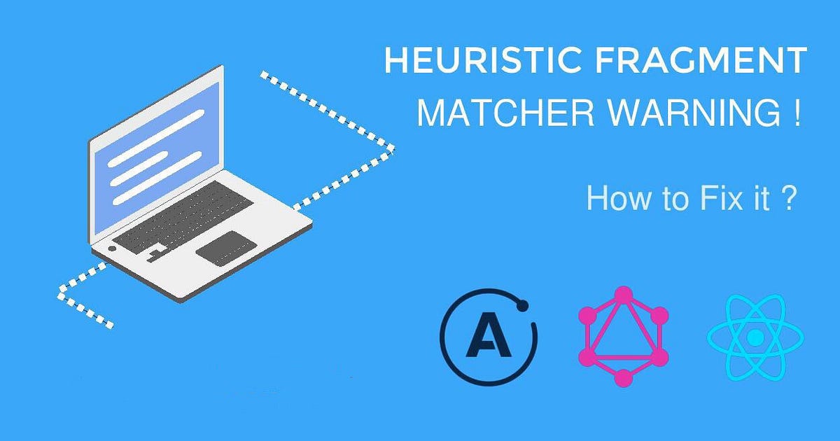 Heuristic Fragment matcher warning! How to fix it? | by Chandan Reddy | Commutatus
