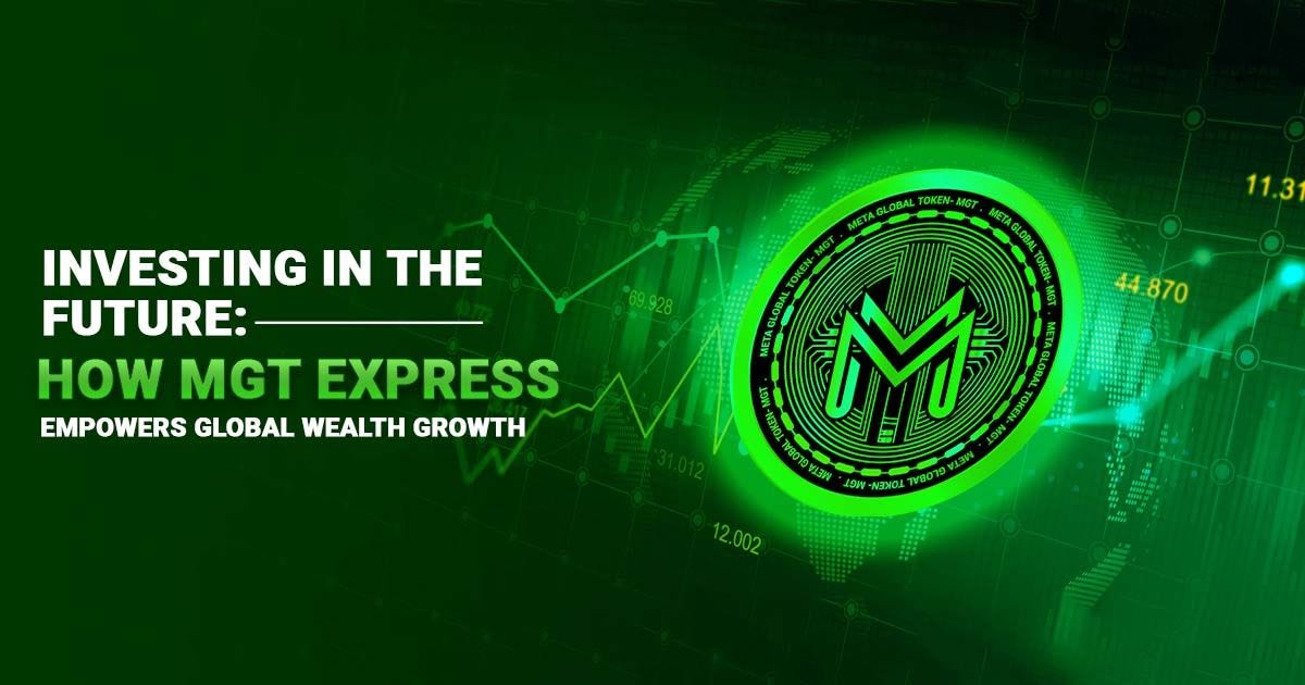MGT Express — Investing in the Future : How MGT Express Empowers Global Wealth Growth | by Meta ...