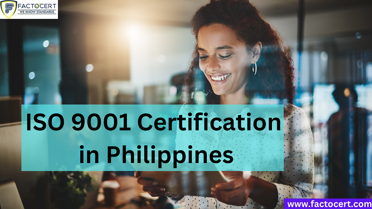 How ISO 9001 Certification in Philippines Benefits the Product ...