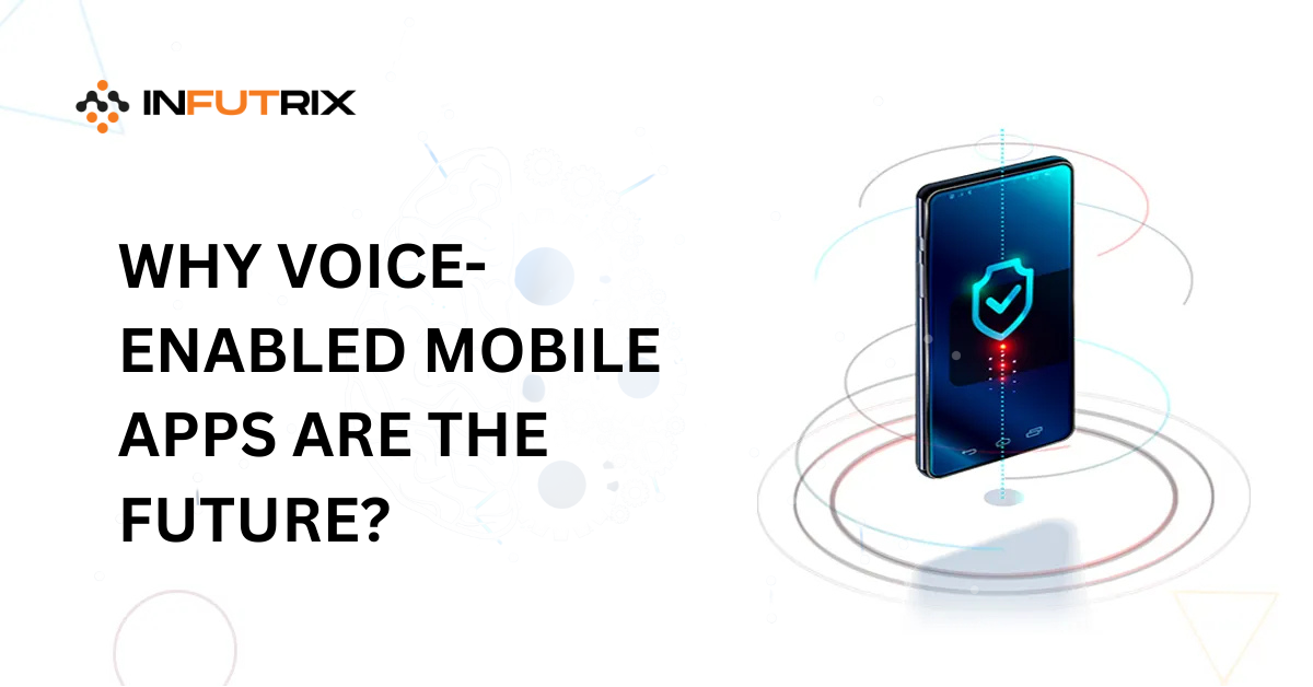 Why Voice-Enabled Mobile Apps Are the Future? | by Infutrix ...
