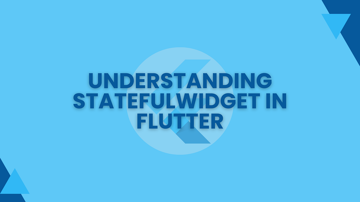 Understanding StatefulWidget in Flutter | by Developer Hub | Flutter Hub | Medium