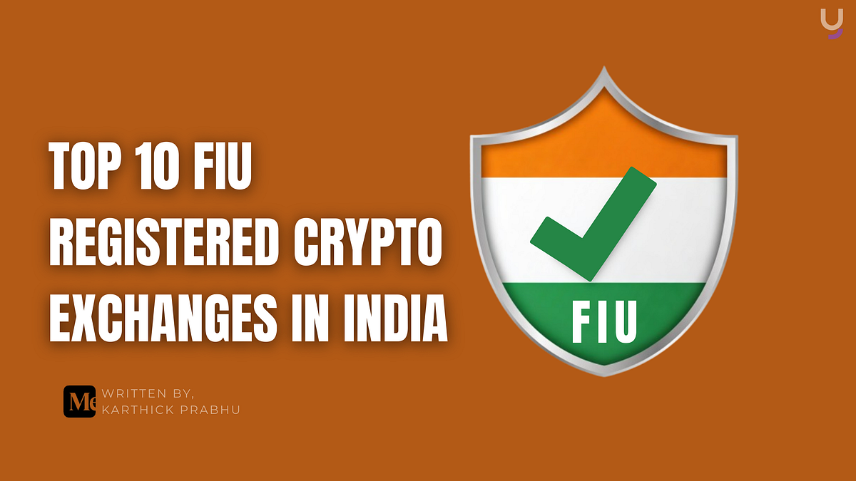 Top 10 FIU-Registered Crypto Exchanges in India (2026 Guide) | by ...