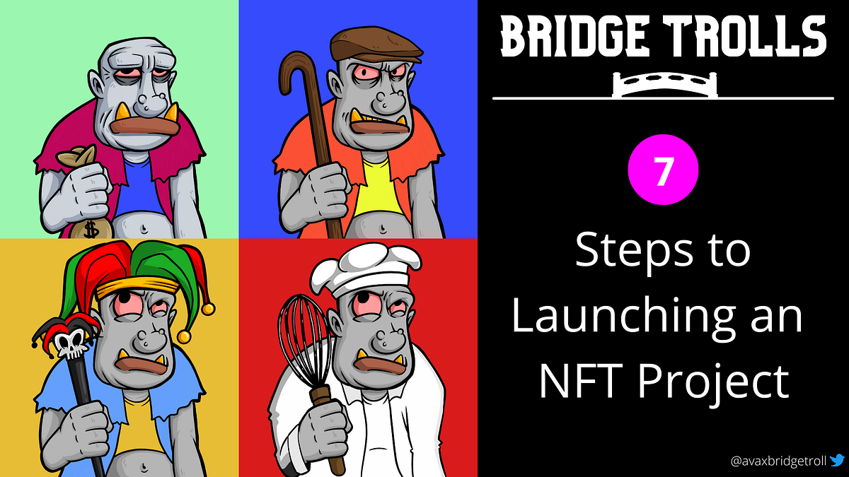 7 Steps to Launching an NFT Project | by Bridge Trolls | Medium