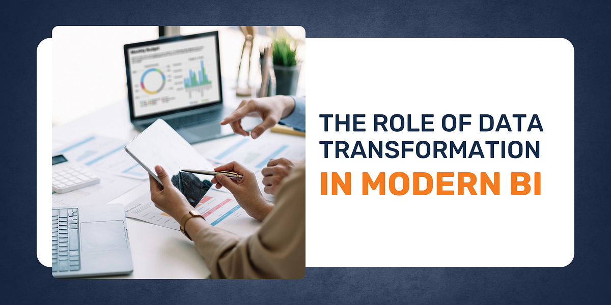 The Role of Data Transformation in Modern Business Intelligence | by ...