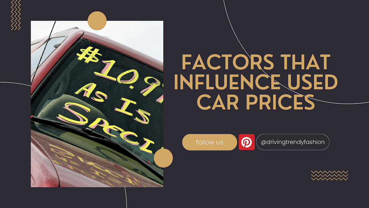 7 Key Factors That Influence Used Car Prices | by Driving Trendy ...