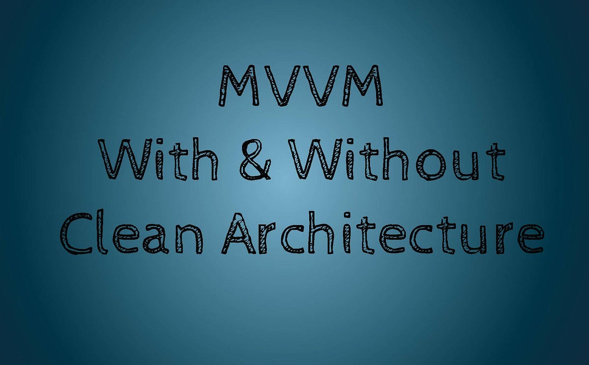MVVM With and Without Clean Architecture in Android Development | by ...