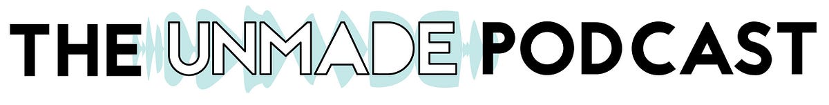 The Things That Go Unmade (Like A Lot of Podcasts) | by Marcilena J ...