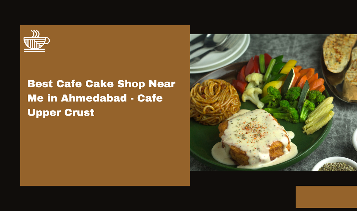 Cafe Upper Crust: Ahmedabad’s Premier Destination for Exquisite Cakes ...