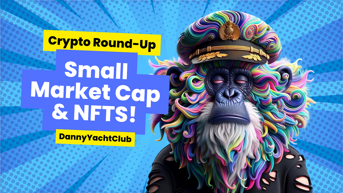 Crypto Round-Up: Small Market Cap & NFTS! | by Danny YachtClub | Jul ...