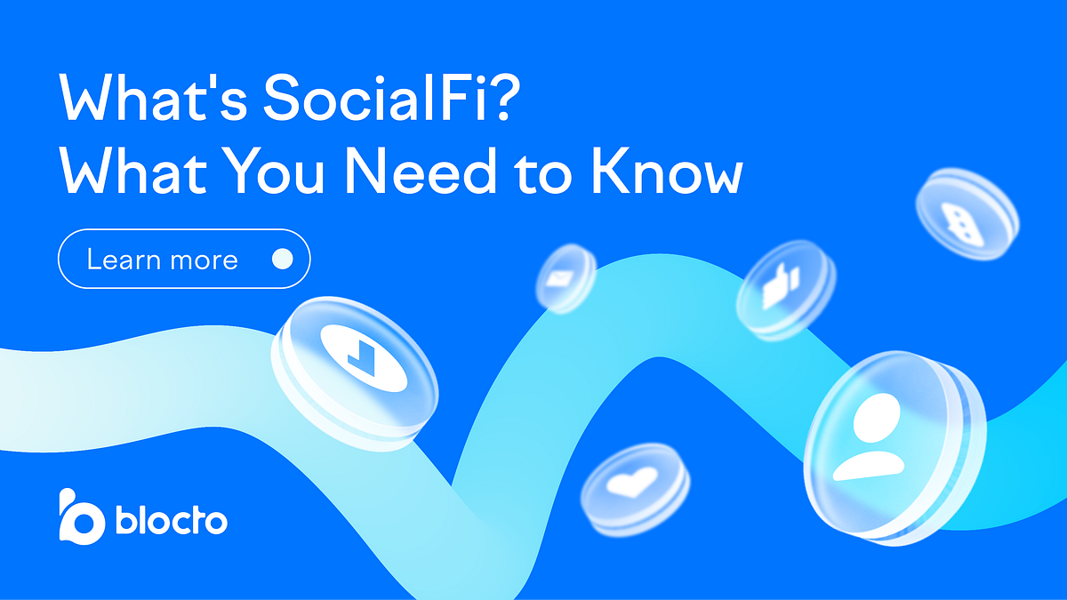 What’s SocialFi? What You Need to Know | by Mimi Chin | Blocto