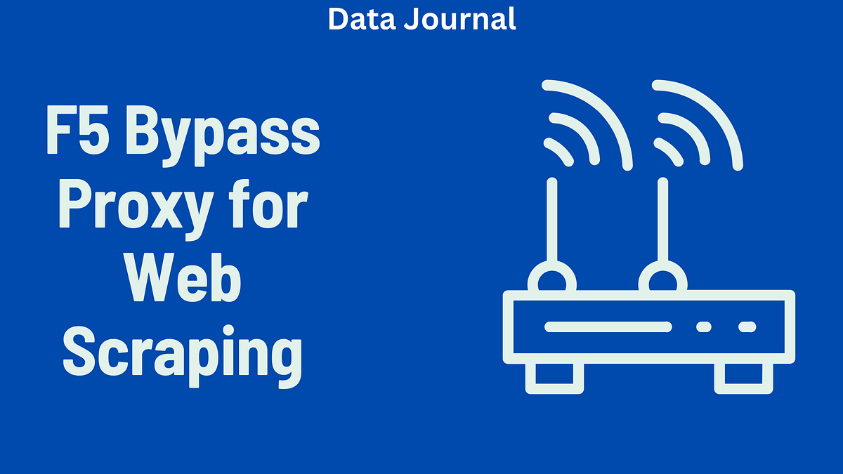 F5 Bypass Proxy Guide for Web Scraping (2025) | Medium