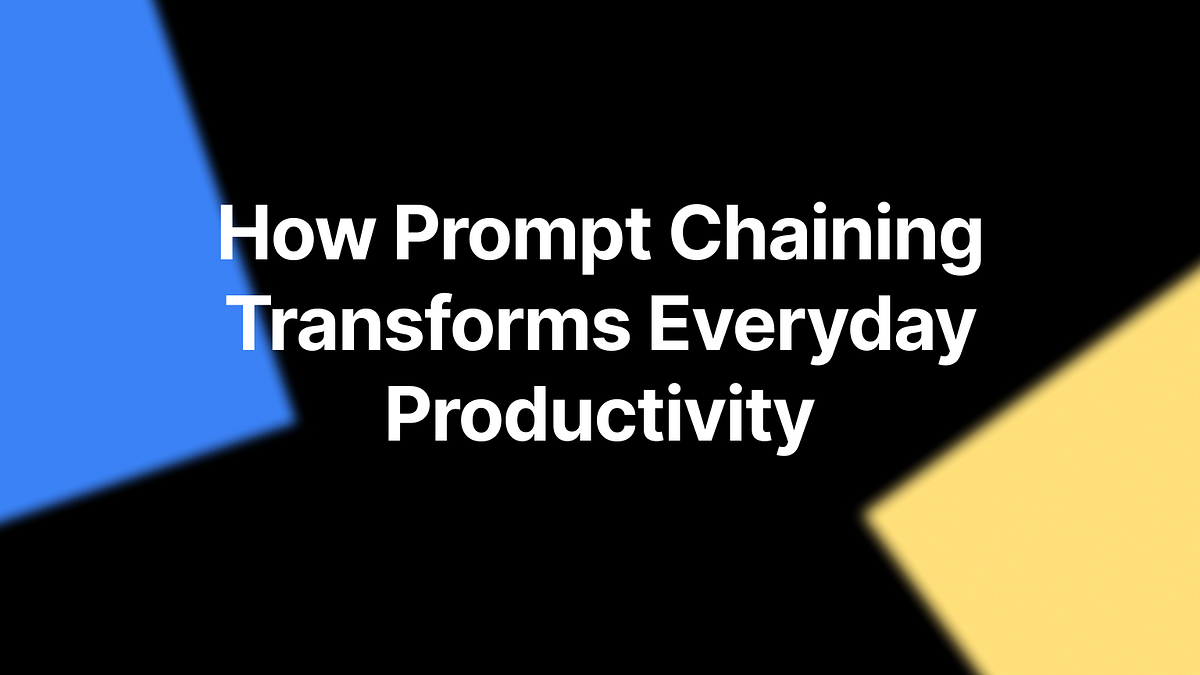 How Prompt Chaining Transforms Everyday Productivity | by Vlad Nedelcu ...