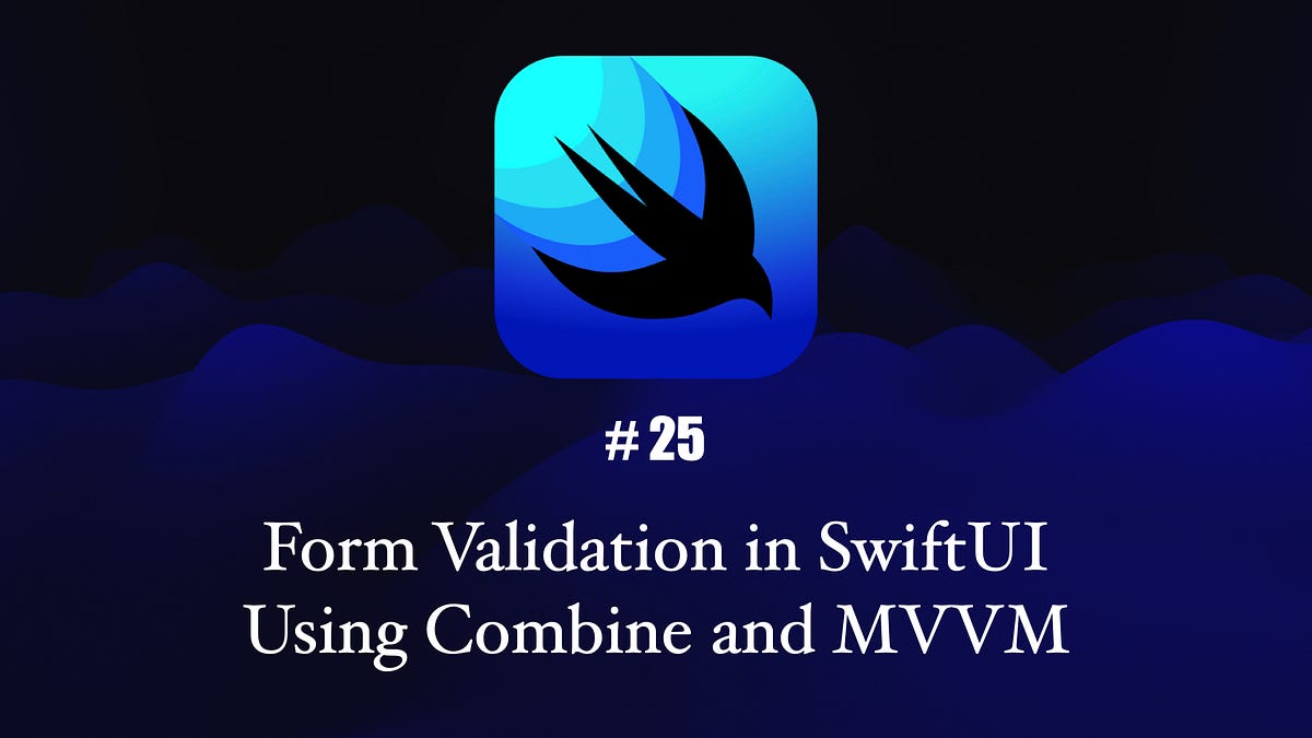 Form Validation in SwiftUI Using Combine and MVVM | by Mohamed Hamdouchi | Medium