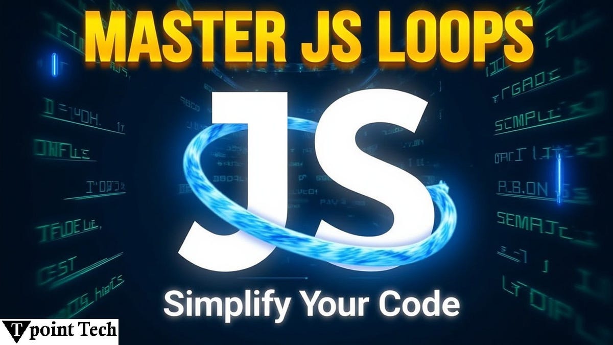 JavaScript for Loop: From Basics to Advanced Patterns | by Tpoint Tech | May, 2025 | Medium