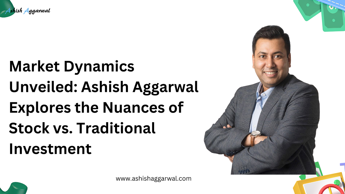 Market Dynamics Unveiled: Ashish Aggarwal Explores the Nuances of Stock ...