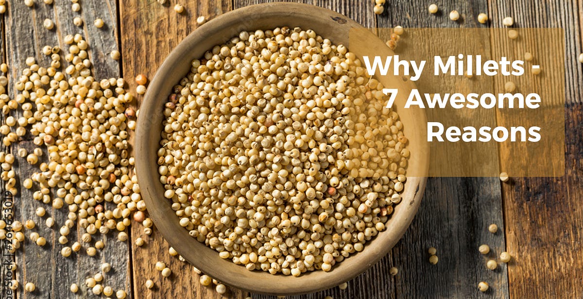 Why Millets? Here are 7 awesome reasons to include them in your diet ...