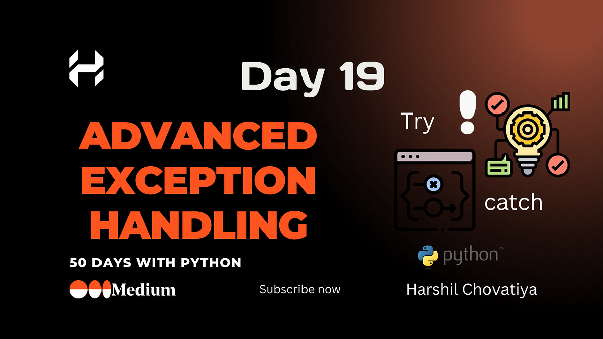 Advanced Exception Handling in Python — Day 19 | by Harshil Chovatiya | Sep, 2024 | Medium