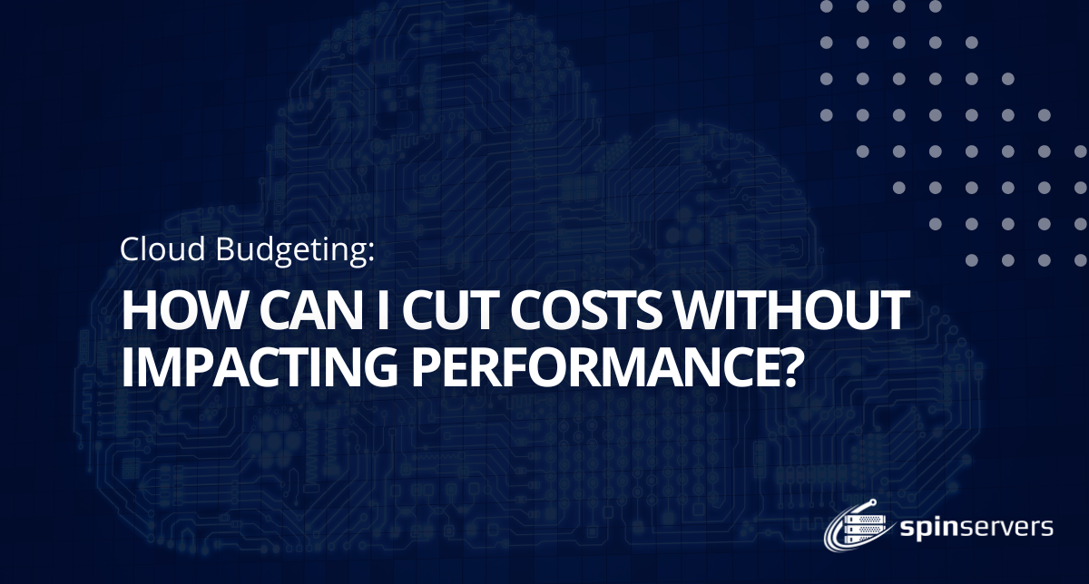 Cloud Budgeting: How can I cut costs without impacting performance ...