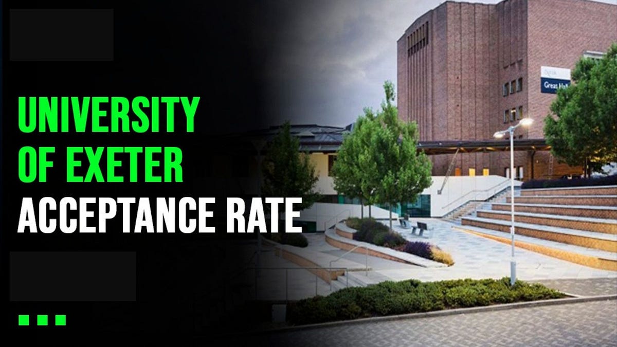 Decoding the Acceptance Rate at University of Exeter: What to Expect in ...