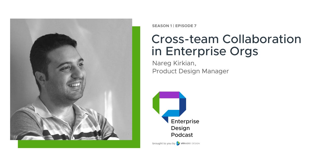 Cross-Team Collaboration in Enterprise Orgs with Nareg Kirkian | by Laurel Beyers | VMware ...