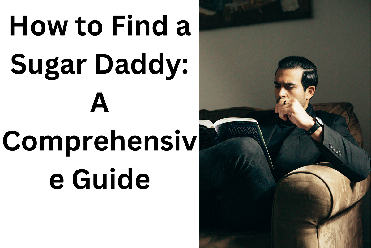 How To Find a Sugar Daddy: A Step-by-Step Guide | by Manish | Sep, 2024 ...